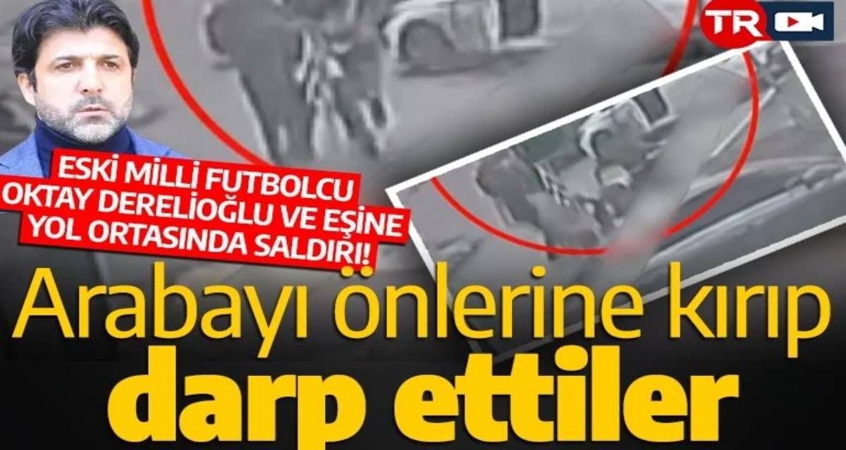 Eski milli futbolcu Oktay Derelioğlu ve eşine yol ortasında saldırı! Arabayı bir anda önlerine ...