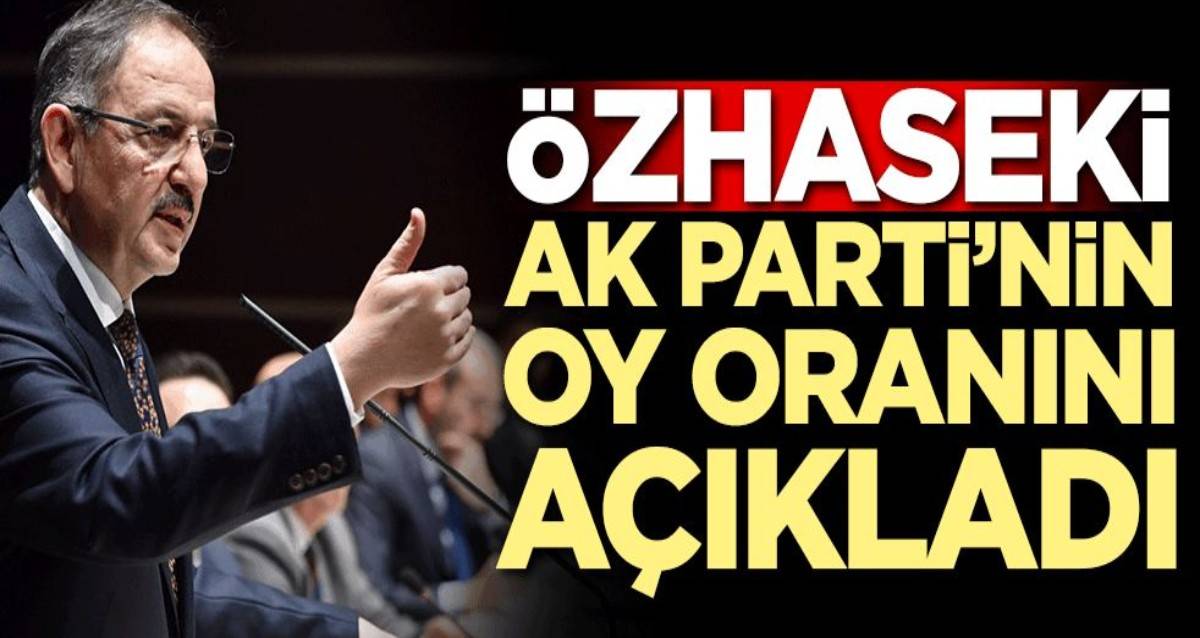 Özhaseki AK Parti'nin oy oranını açıkladı Özhaseki AK Parti'nin oy oranını açıkladı